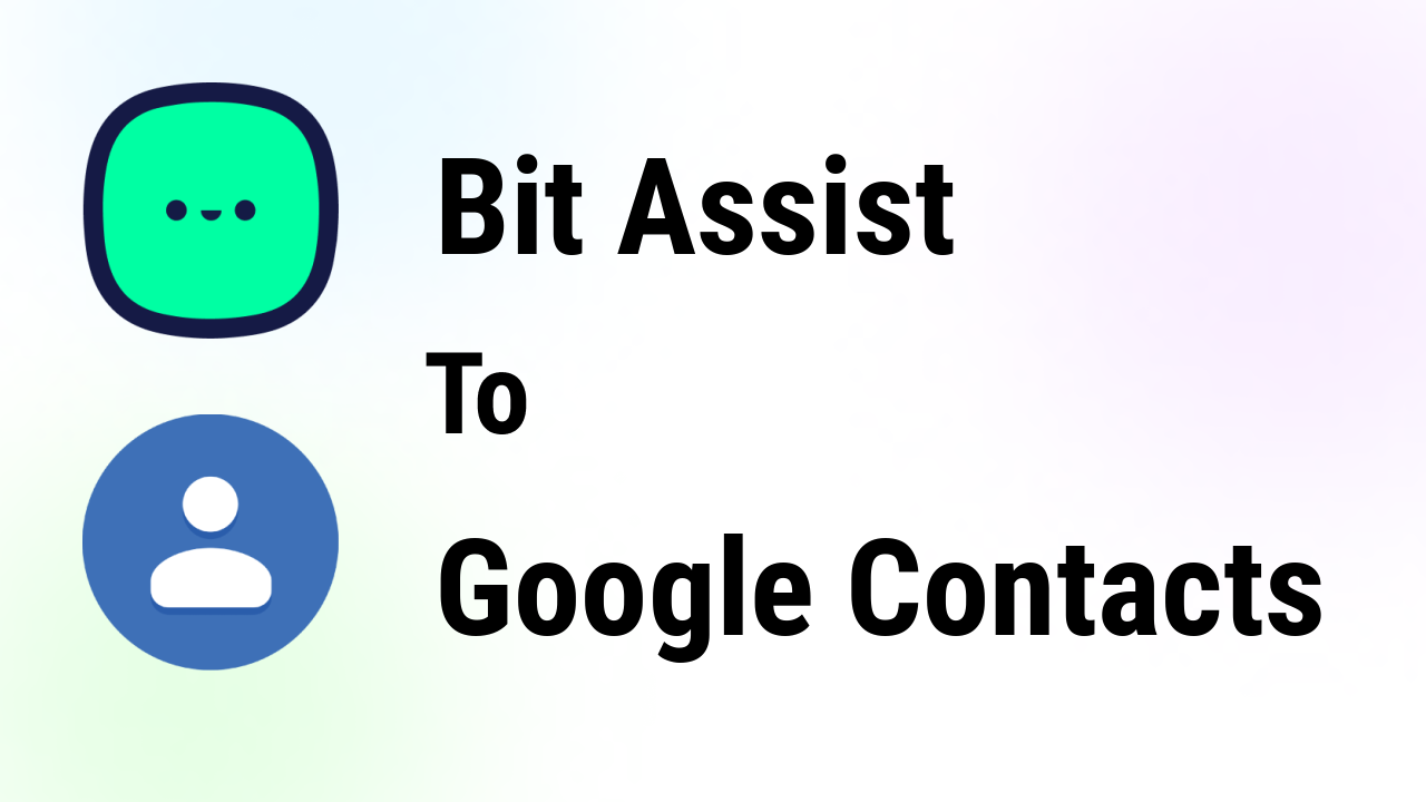 How to integrate Bit Assist with Google Contacts only 2 easy Steps - Bit Apps