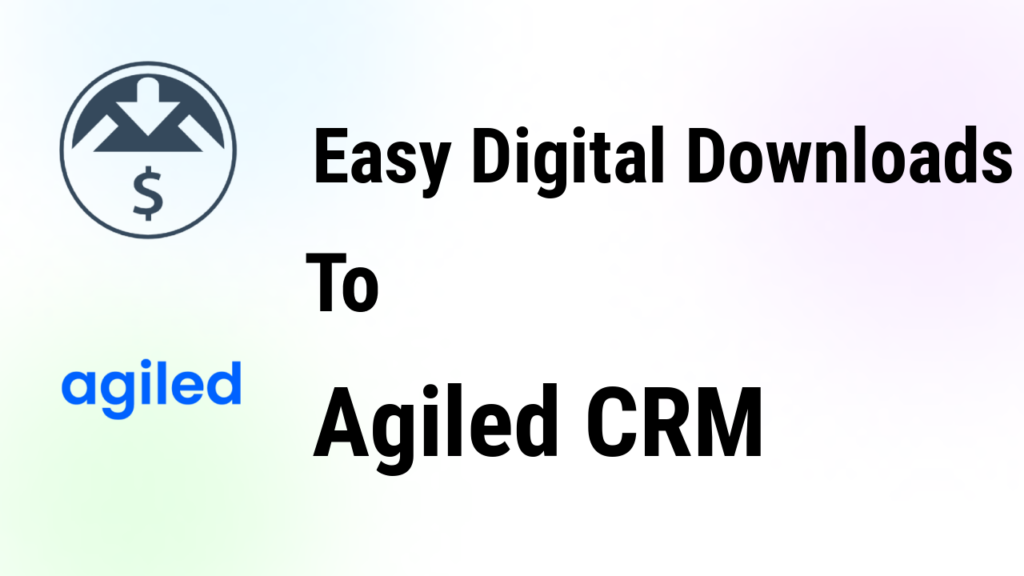 Connect Easy Digital Downloads with Agiled CRM integration in less than ...