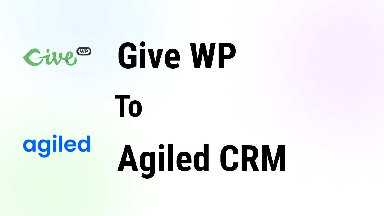 Connect Givewp With Agiled Crm Integration In Less Than 2 Minutes Bit Apps