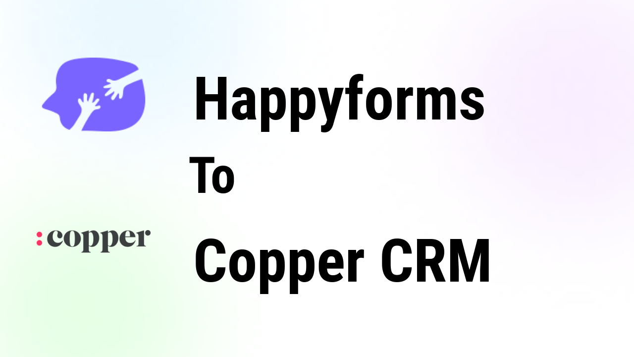 Connect Happyforms With Copper Crm Integration In Less Than 2 Minutes Bit Apps