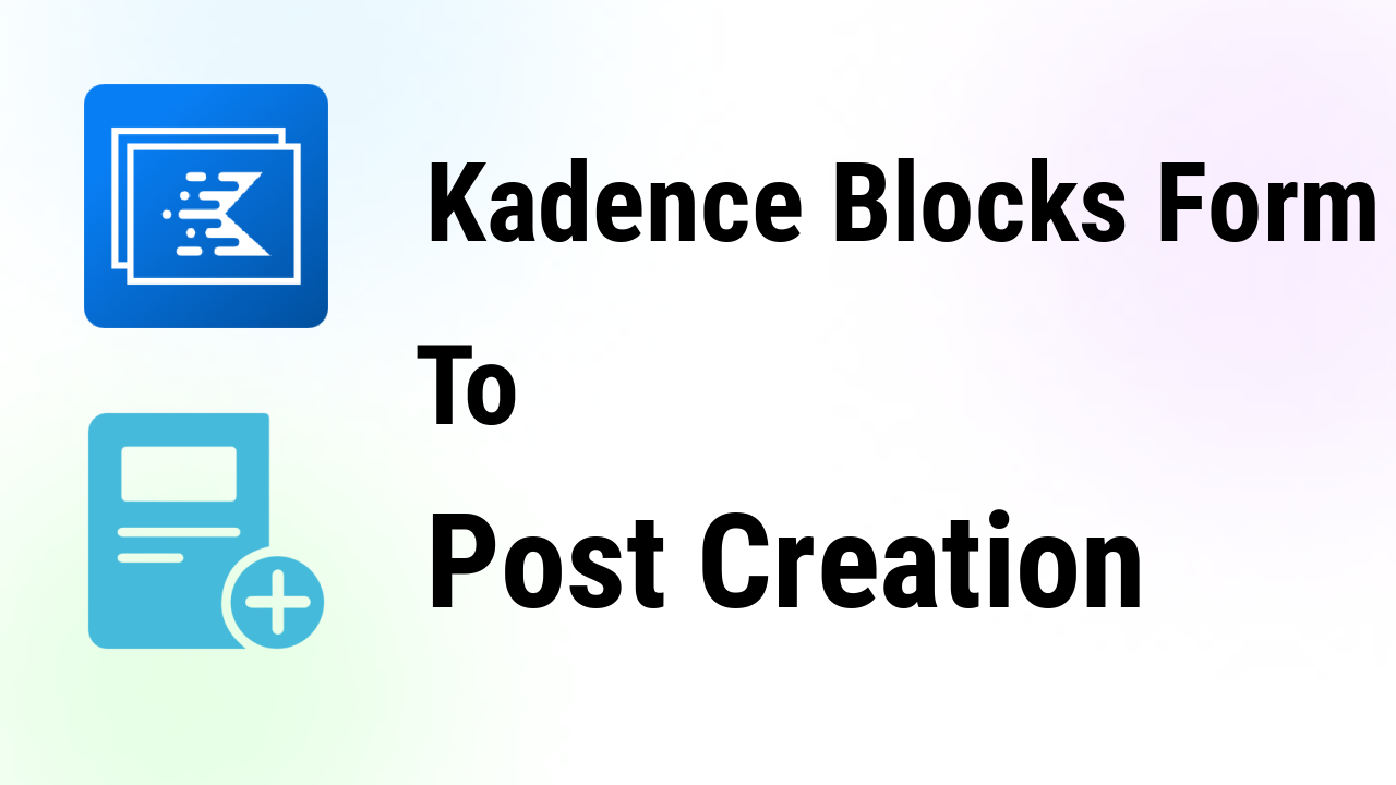 How To Integrate Kadence Blocks Form With Post Creation Only 2 Easy