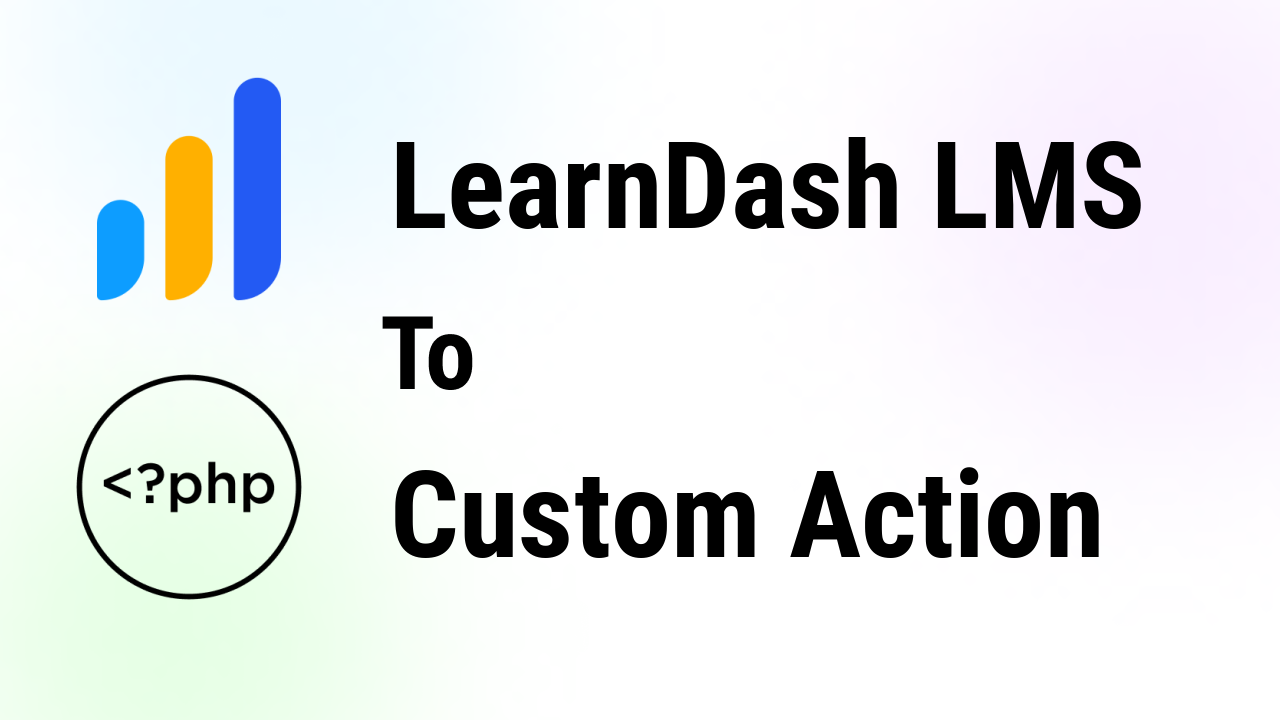 How to integrate LearnDash LMS with Custom Action only 2 easy Steps ...