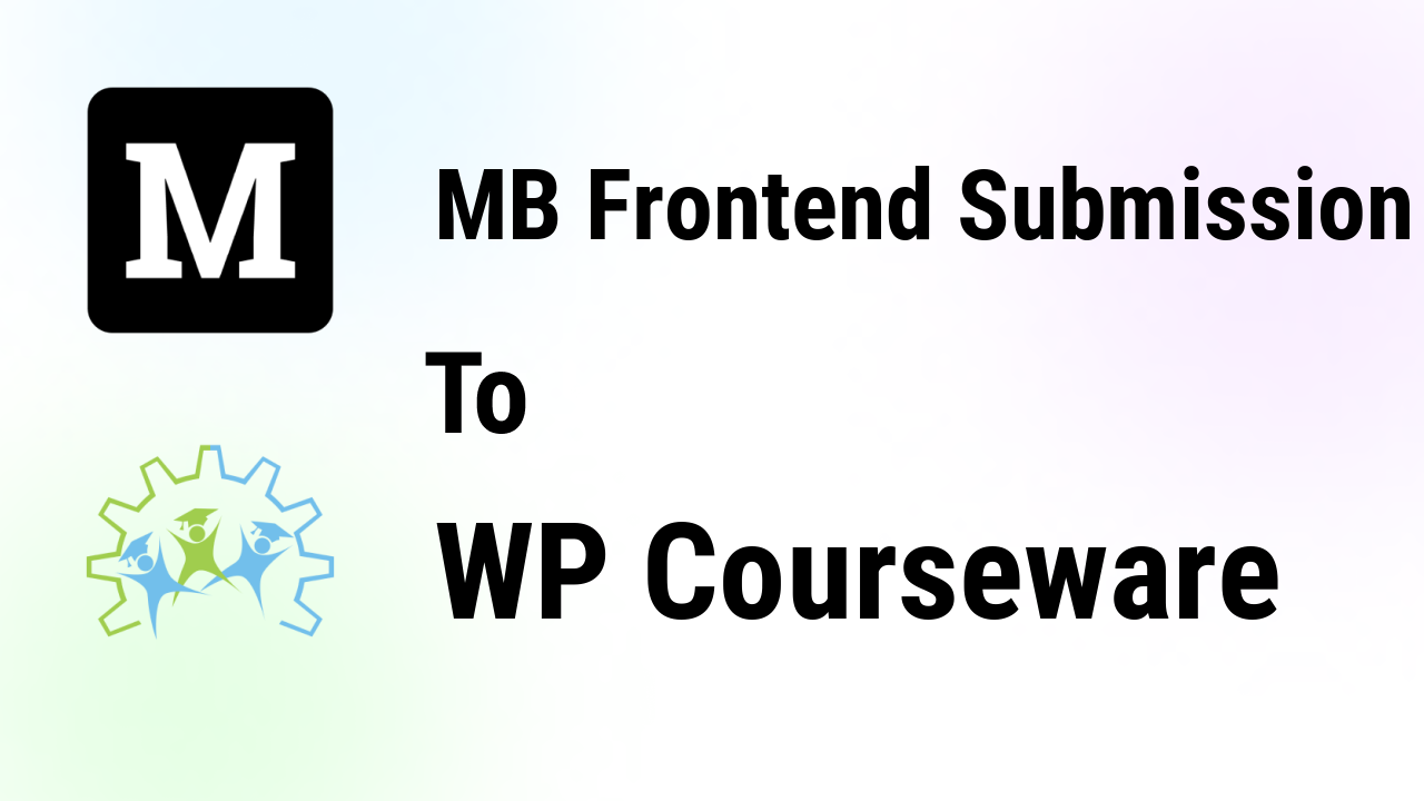 How To Integrate Mb Frontend Submission With Wp Courseware Only 2 Easy