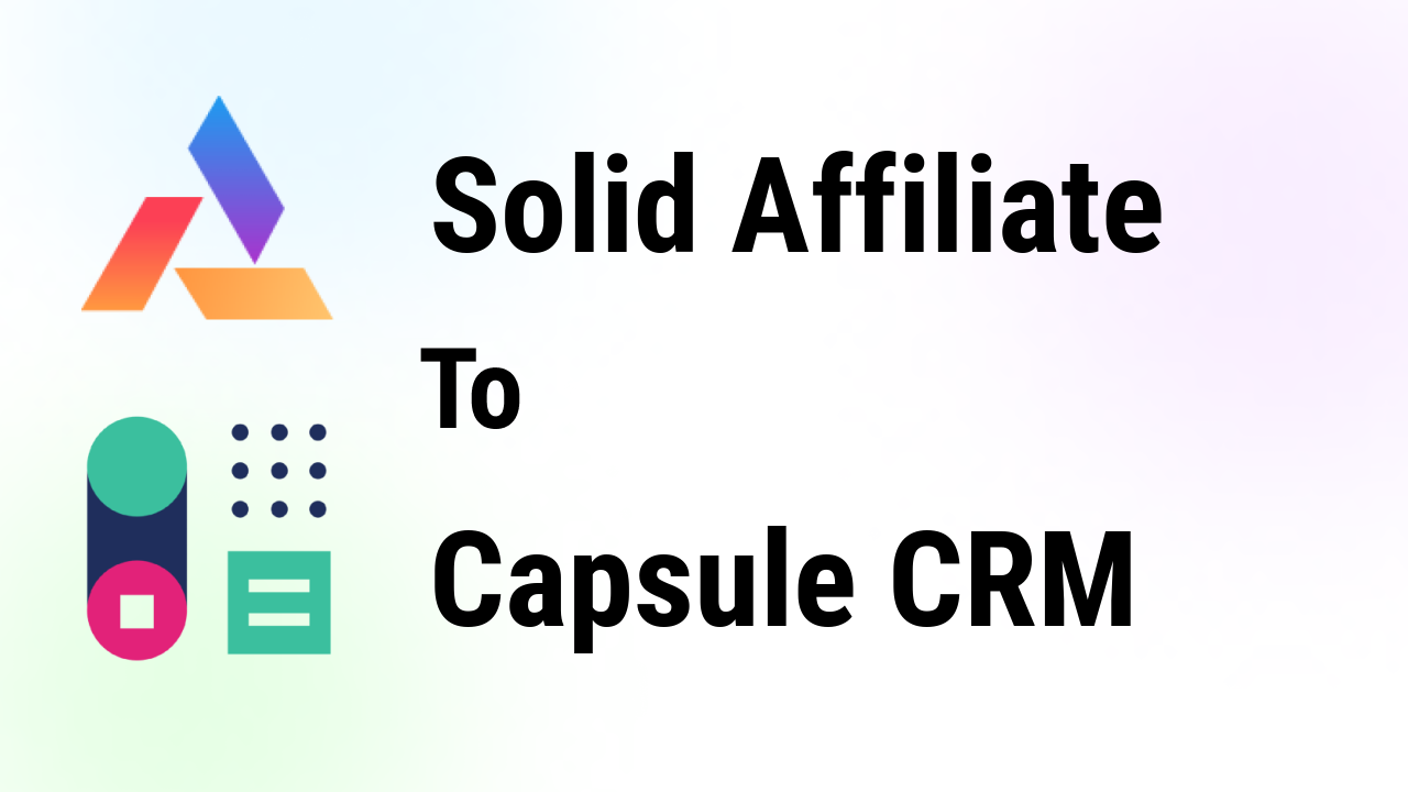 Automate Solid Affiliate With Capsule Crm Integration Bit Apps