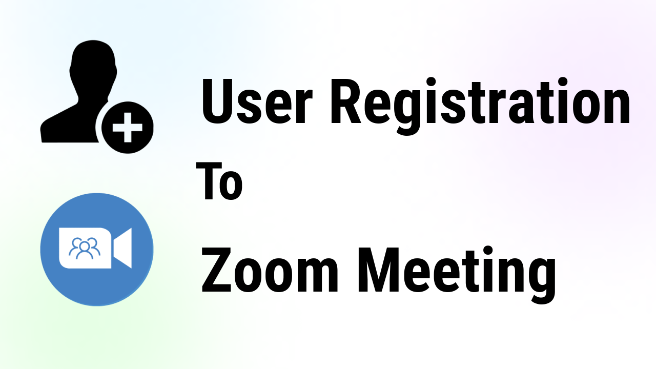Connect User Registration with Zoom Meeting integration in less than 2 ...