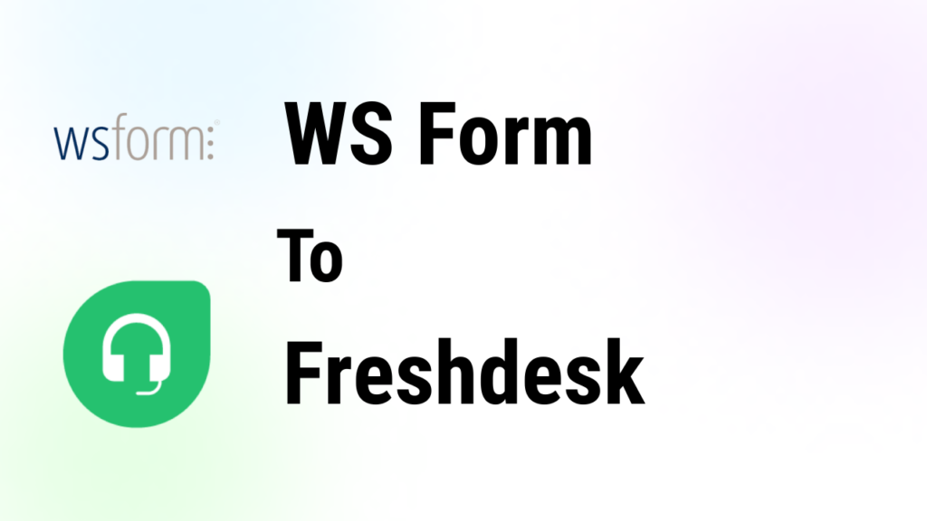Automate Ws Form With Freshdesk Integration Bit Apps
